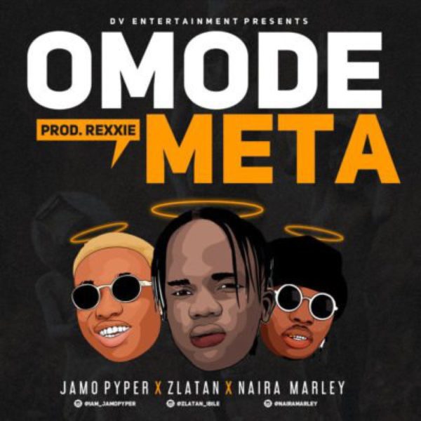 MUSIC: Jamo Pyper ft. Zlatan X Naira Marley – Omode Meta (Mp3 Download)