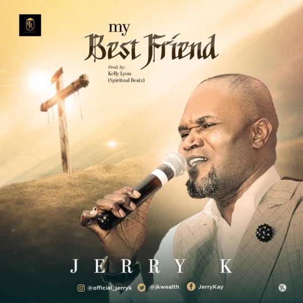 GOSPEL MUSIC: Jerry K – My Best Friend (Mp3 Download)