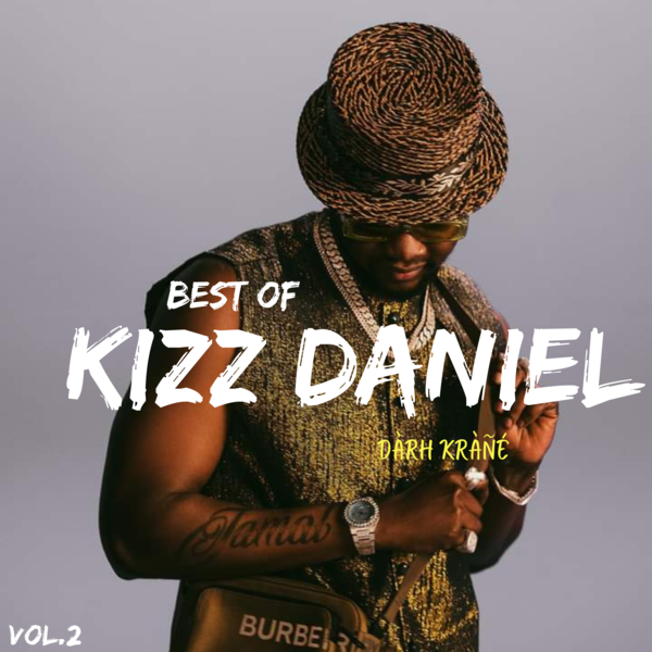 DJ Krane – Best of Kizz Daniel Mixx Vol.2 (Mp3 Download)